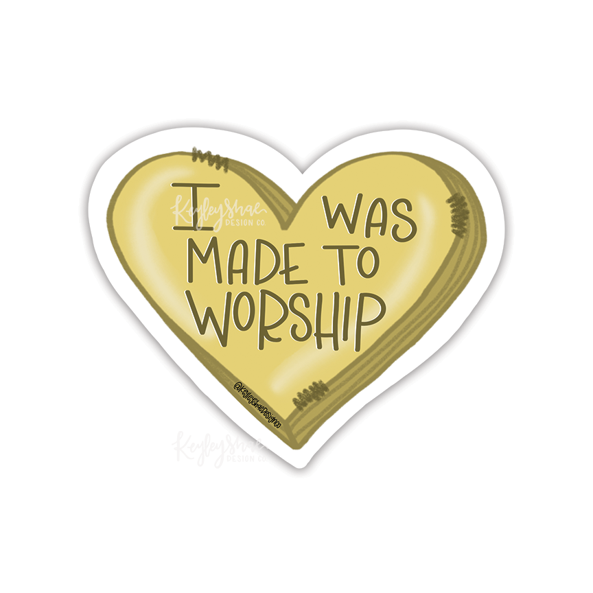 I Was Made To Worship Sticker – Keyley Shae Design Co