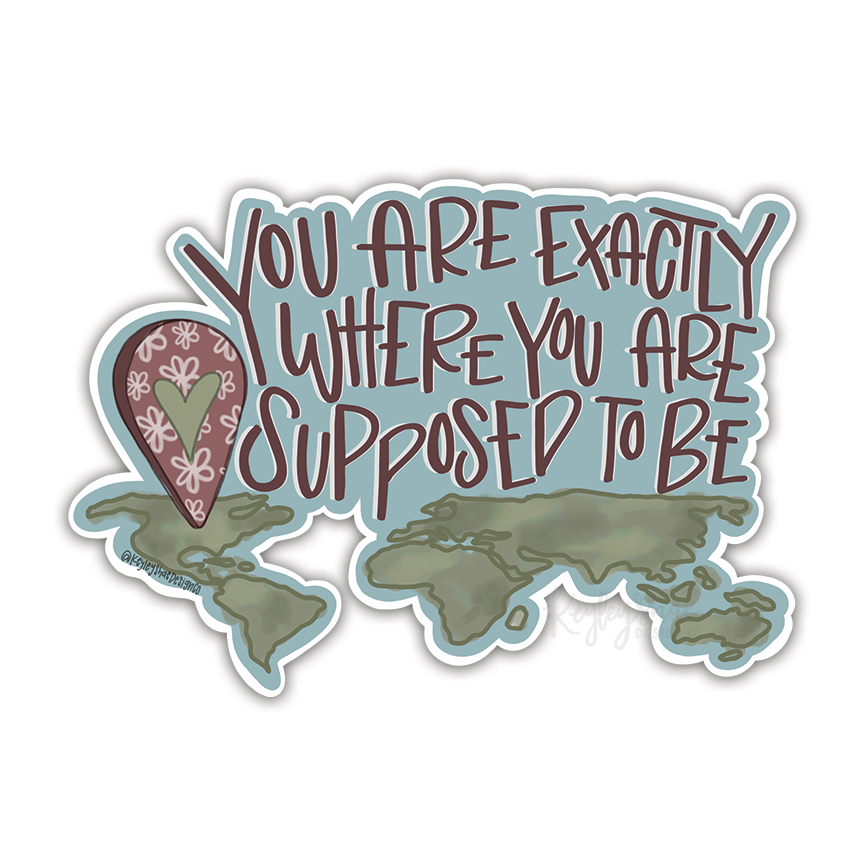 You Are Exactly Where You are Supposed To Be - Waterproof Sticker ...