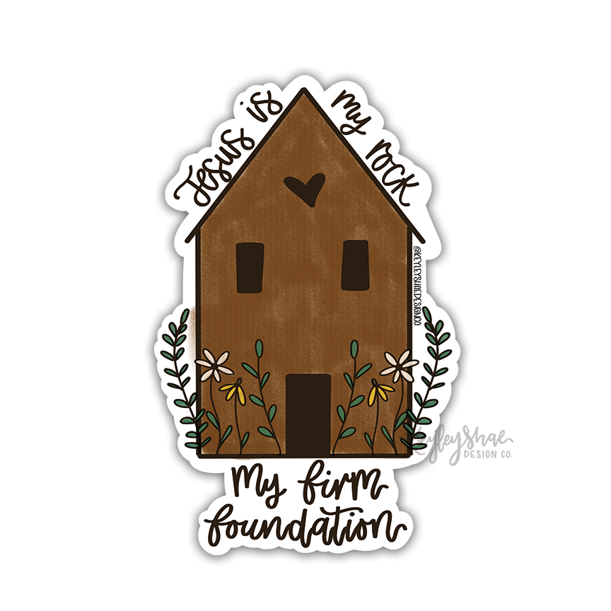 Firm Foundation - Waterproof Sticker – Keyley Shae Design Co